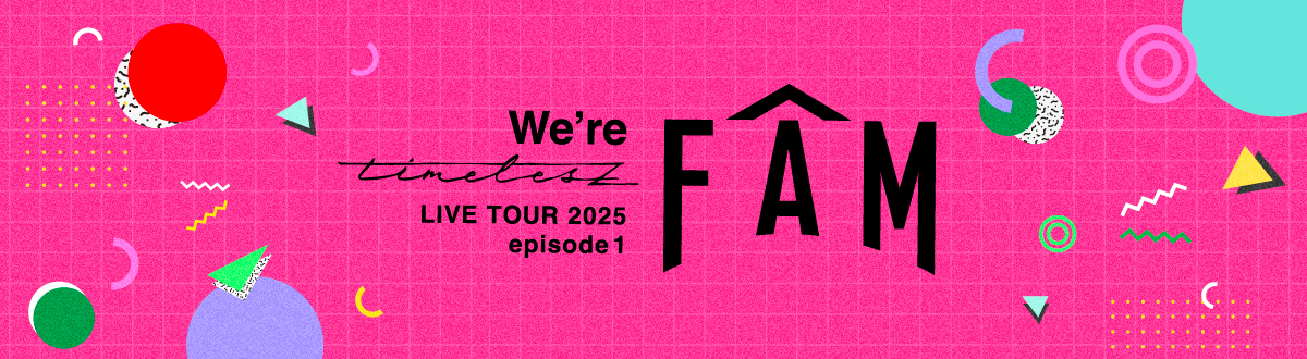 We're timelesz LIVE TOUR 2025 episode 1 〜FAM〜